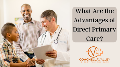 Direct Primary Care Advantages - Coachella Valley Direct Primary Care